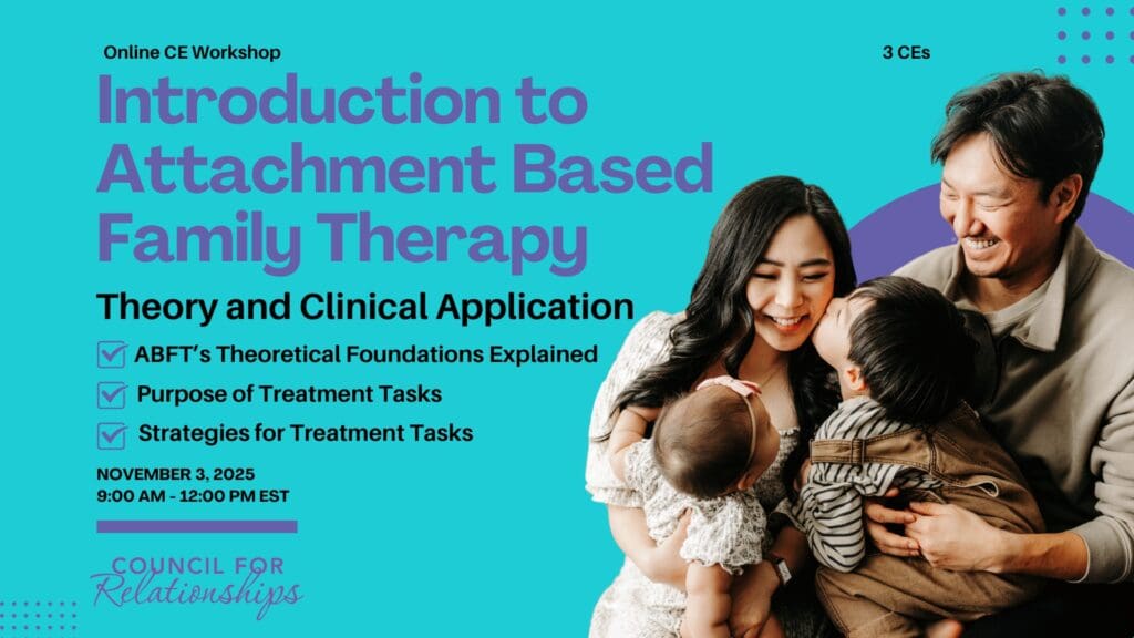 Introduction to Attachment Based Family Therapy: Theory & Clinical Application - Council for ...