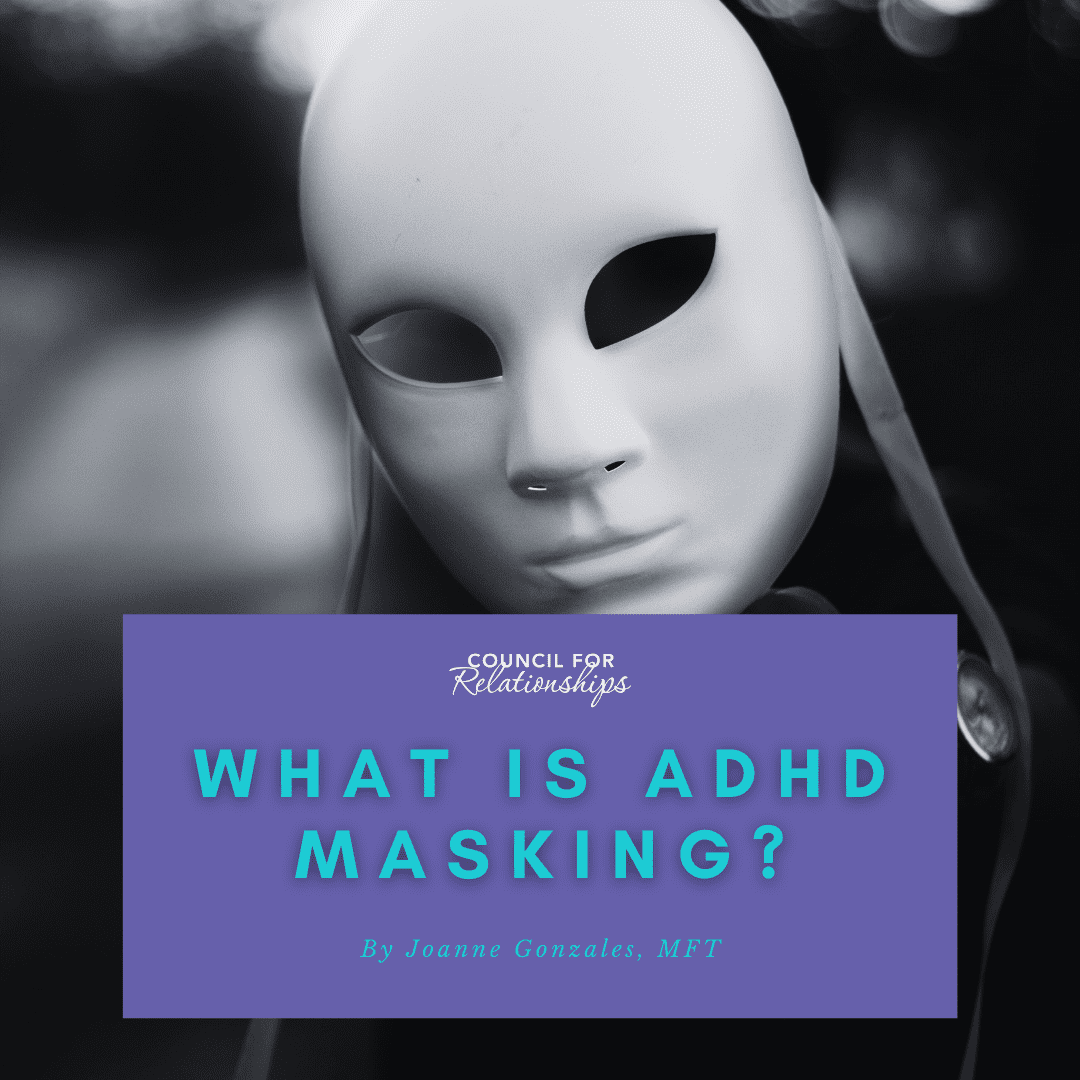 What is ADHD Masking? | Council for Relationships What is ADHD Masking? | Council for Relationships